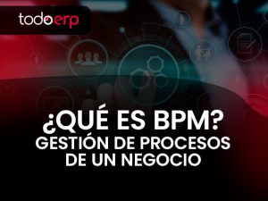 Que es BPM – Gestion de procesos de negocio