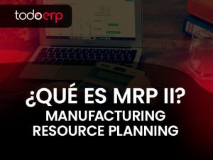 Que es MRP II – Manufacturing Resource Planning